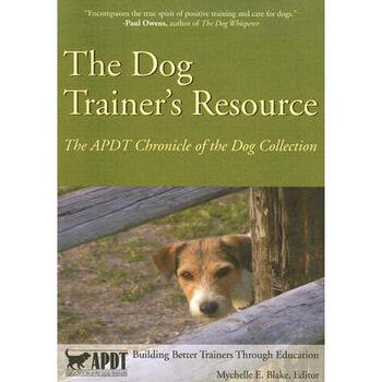 The Dog Trainer's Resource: The APDT Chronic...