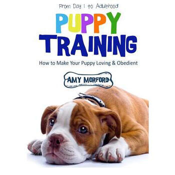 Puppy Training: From Day 1 to Adulthood: How...