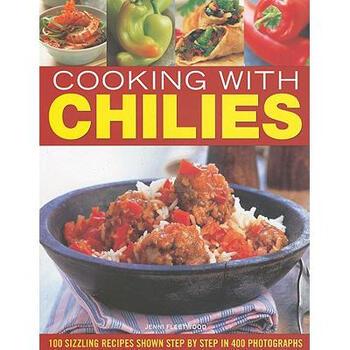 Cooking with Chilies: 100 Sizzling Recipes S...