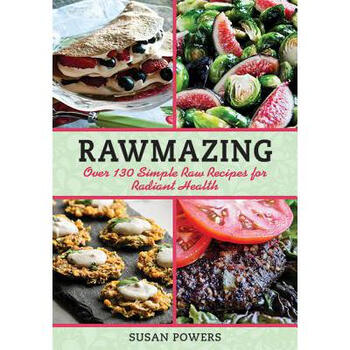 Rawmazing: Over 130 Simple Raw Recipes for R...