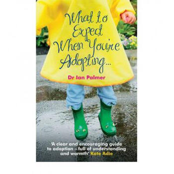 What to Expect When You're Adopting...: A Pr...