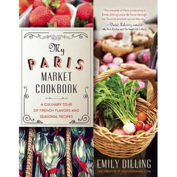 My Paris Market Cookbook: A Culinary Tour of...