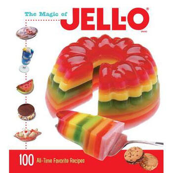 The Magic of Jell-O: 100 All-Time Favorite R...