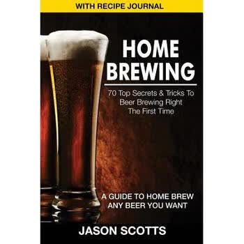 Home Brewing: 70 Top Secrets & Tricks to Bee...