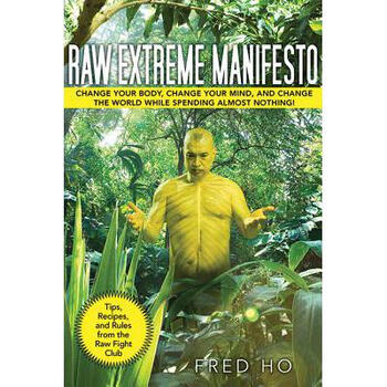 Raw Extreme Manifesto: Change Your Body, Cha...