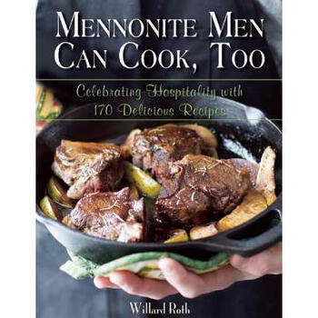 Mennonite Men Can Cook, Too: Celebrating Hos...