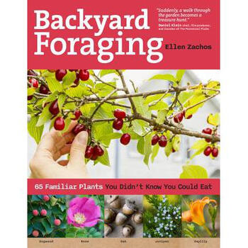 Backyard Foraging: 65 Familiar Plants You Di...