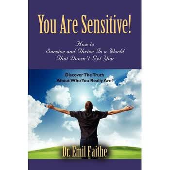 You ARE Sensitive! How to Survive and Thrive...