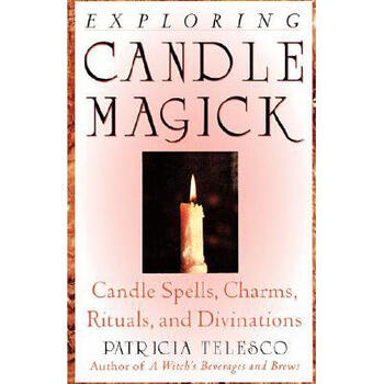 Exploring Candle Magick: Candles, Spells, Ch...
