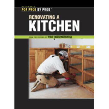For Pros by Pros Renovating a Kitchen