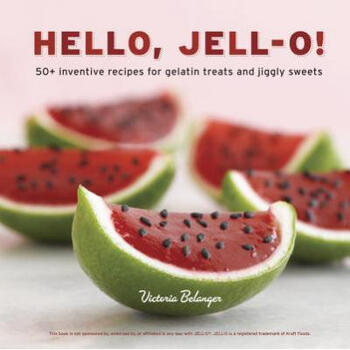 Hello, Jell-O!: 50+ Inventive Recipes for Ge...