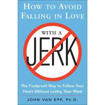 How to Avoid Falling in Love with a Jerk: Th...
