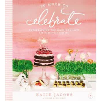 So Much to Celebrate: Entertaining the Ones ...