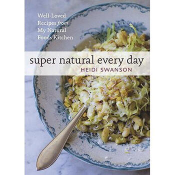 Super Natural Every Day: Well-Loved Recipes ...