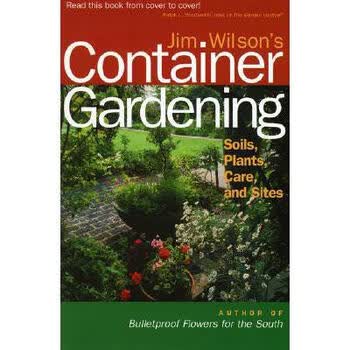 Jim Wilson's Container Gardening: Soils, Pla...
