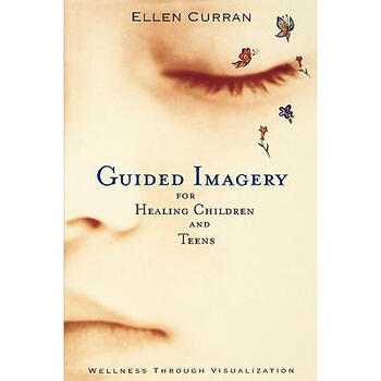 Guided Imagery for Healing Children and Teens