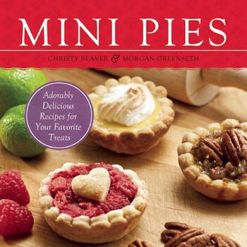 Mini Pies: Adorable and Delicious Recipes fo...
