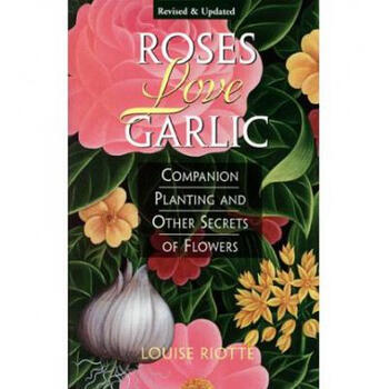 Roses Love Garlic: Companion Planting and Ot...