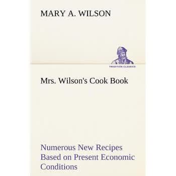 Mrs. Wilson's Cook Book Numerous New Recipes...