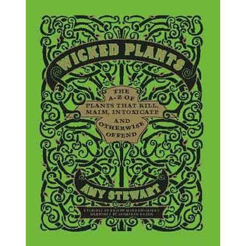 Wicked Plants: The A-Z of Plants That Kill, ...