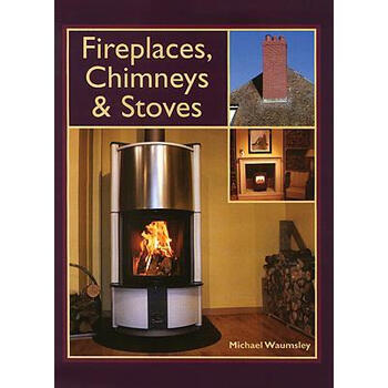 Fireplaces, Chimneys and Stoves - a Complete...