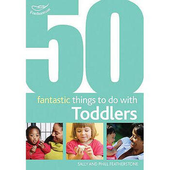 50 Fantastic Things to Do with Toddlers: 16-...