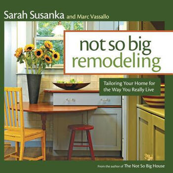 Not So Big Remodeling: Tailoring Your Home f...