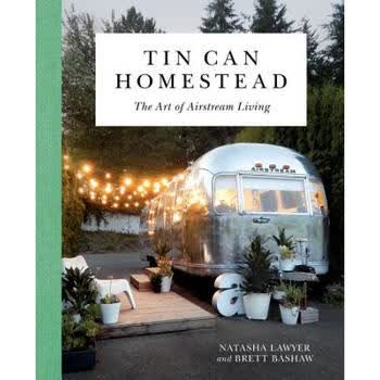 Tin Can Homestead: The Art of Airstream Living