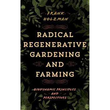 Radical Regenerative Gardening and Farming: ...