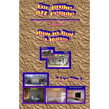 For Broke AZZ People Volume 1 How to Buy a Home