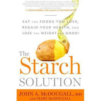 The Starch Solution: Eat the Foods You Love,...