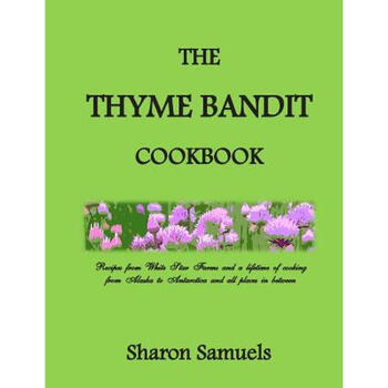 The Thyme Bandit Cookbook: Recipes from Whit...