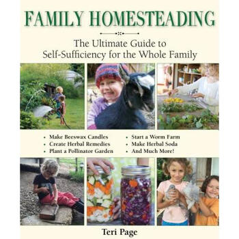 Family Homesteading: The Ultimate Guide to S...
