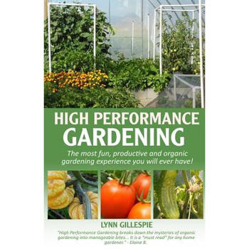 High Performance Gardening: The most fun, pr...