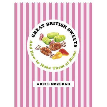 Great British Sweets: And How to Make Them a...
