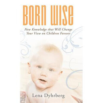 Born Wise: New Knowledge That Will Change Yo...