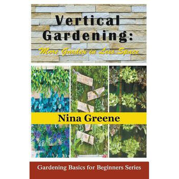 Vertical Gardening: More Garden in Less Spac...