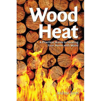 Wood Heat: A Practical Guide to Heating Your...