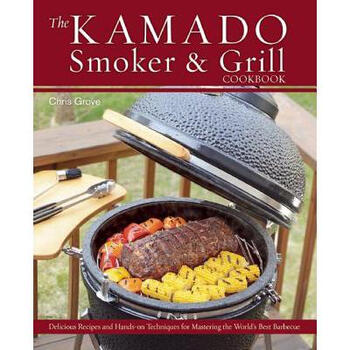 The Kamado Smoker & Grill Cookbook: Deliciou...