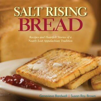 Salt Rising Bread: Recipes and Heartfelt Sto...