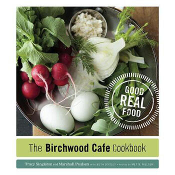 The Birchwood Cafe Cookbook: Good Real Food