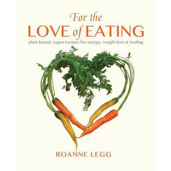 For the Love of Eating: Plant-Based, Vegan R...