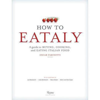 How to Eataly: A Guide to Buying, Cooking, a...