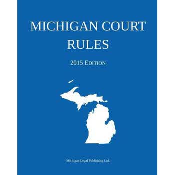 Michigan Court Rules: 2015 Edition