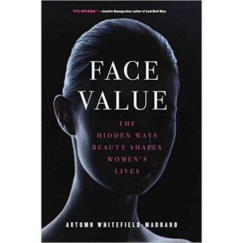 Face Value  The Hidden Ways Beauty Shapes Women'