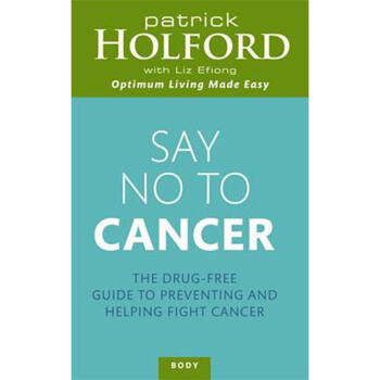 Say No to Cancer: The Drug-Free Guide to Pre...