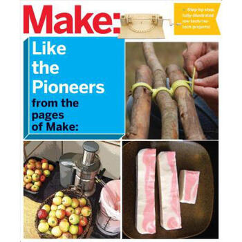 Make: Like the Pioneers: A Day in the Life w...