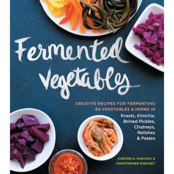 Fermented Vegetables: Creative Recipes for F...