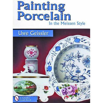 Painting Porcelain: In the Meissen Style: In...