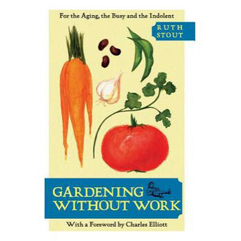Gardening Without Work: For the Aging, the B...